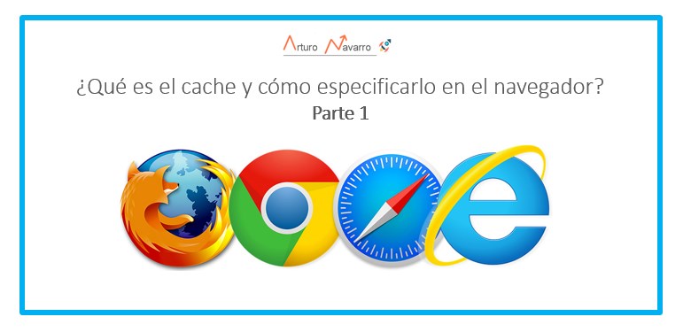 Qué es el cache y cómo especificarlo en el navegador | Blog Arturo Navarro